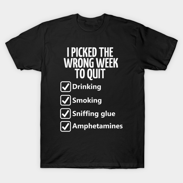 Airplane I Picked The Wrong Week To Quit - Airplane Movie - T-Shirt ... Airplane I Picked The Wrong Week To Quit - Airplane Movie - T-Shirt ...